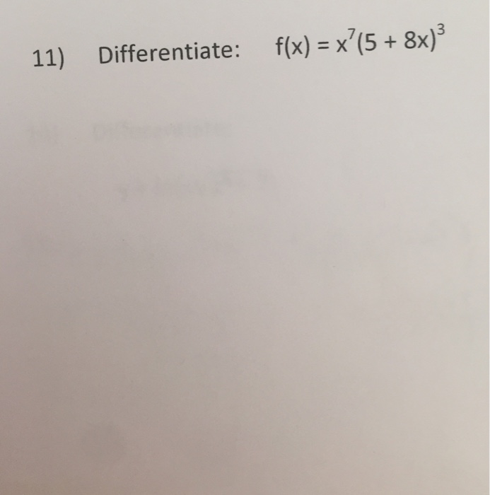 Solved Differentiate: f (x) = x^7 (5 + 8x)^3 | Chegg.com