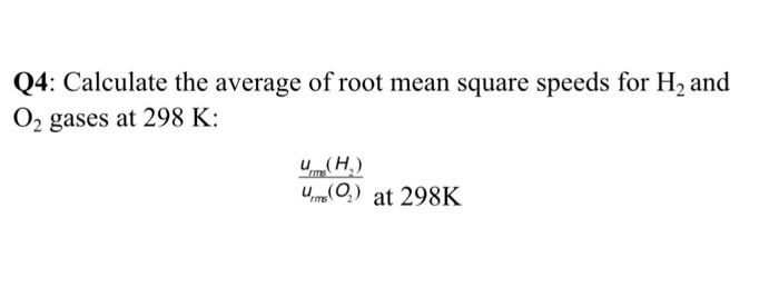 Solved Q4: Calculate the average of root mean square speeds | Chegg.com