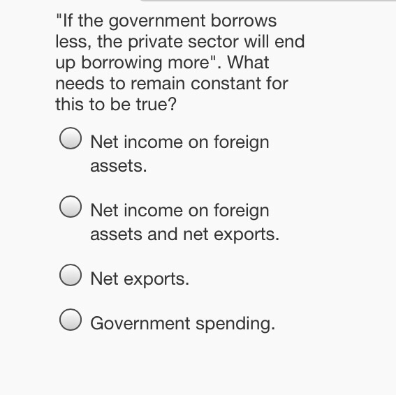Solved "If the government borrows less, the private sector | Chegg.com