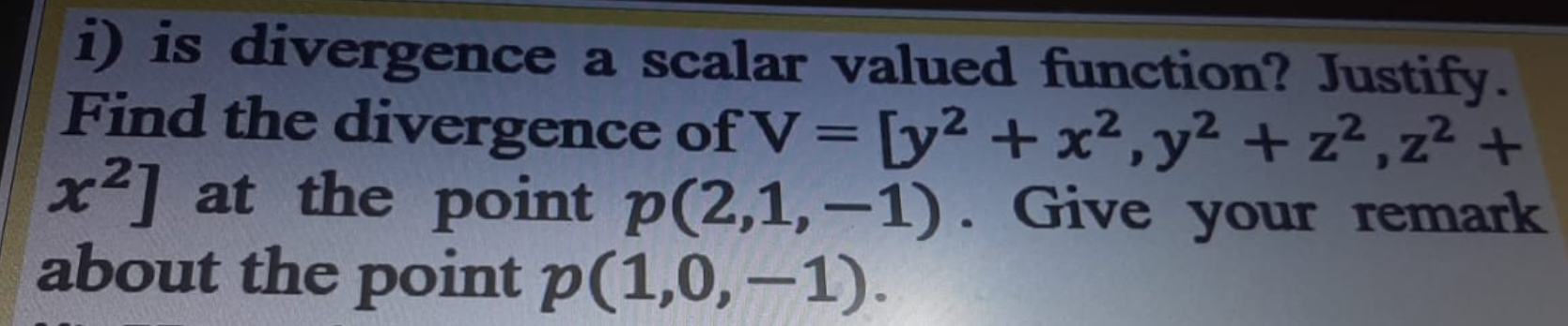Solved i) is divergence a scalar valued function? Justify. | Chegg.com