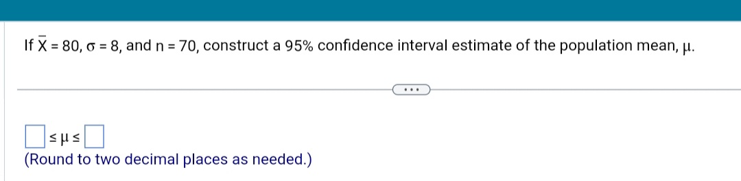 Solved If Xˉ=80,σ=8, and n=70, construct a 95% confidence | Chegg.com