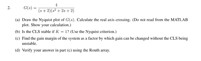 Solved G(s)=(s+2)(s2+2s+2)4 (a) Draw the Nyquist plot of | Chegg.com