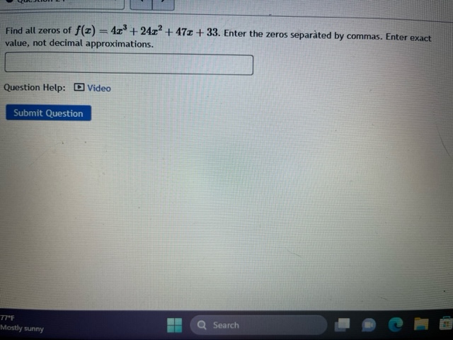 Solved Find all zeros of f(x)=4x3+24x2+47x+33. Enter the | Chegg.com