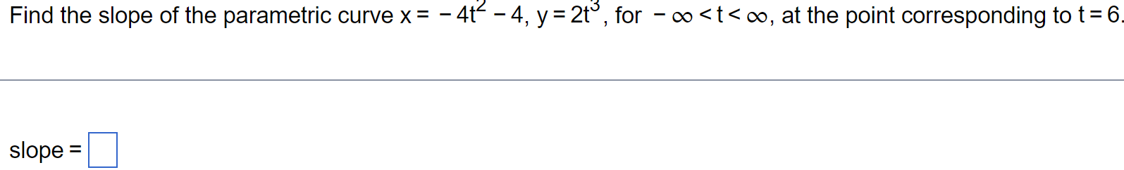 Solved - Find the slope of the parametric curve x = -4t - 4, | Chegg.com