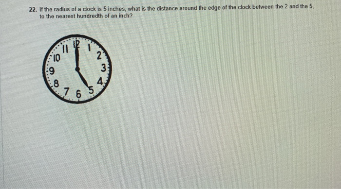 Solved 22. If the radius of a clock is 5 inches, what is the | Chegg.com