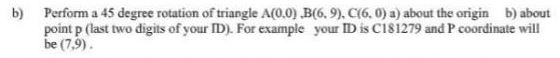 Solved b) Perform a 45 degree rotation of triangle A(0.0) | Chegg.com