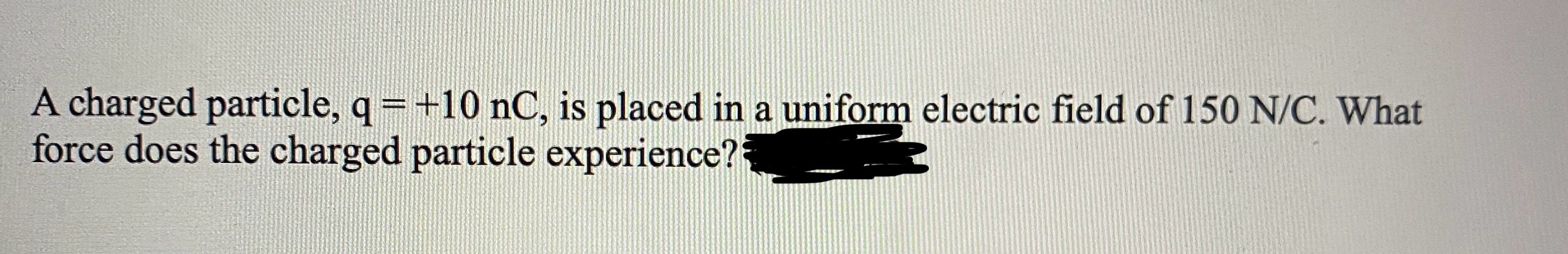 Solved A charged particle, q=+10nC, is placed in a uniform | Chegg.com