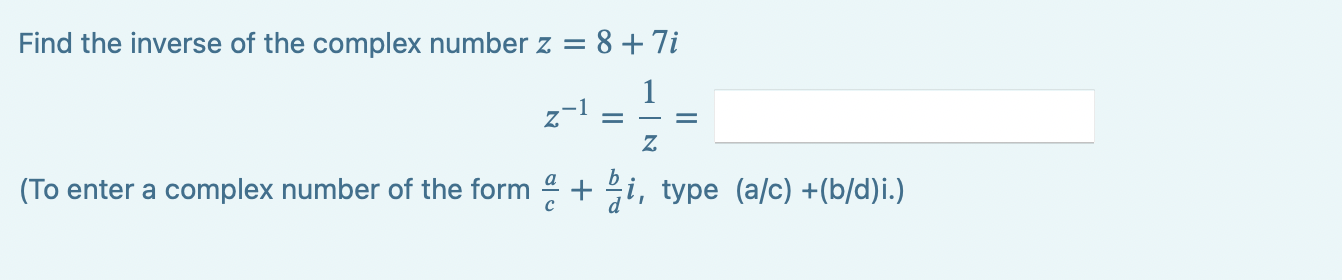 Solved Find the inverse of the complex number z = 8 + 7i = z | Chegg.com