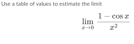 Solved Use a table of values to estimate the limit 1 – COS X | Chegg.com