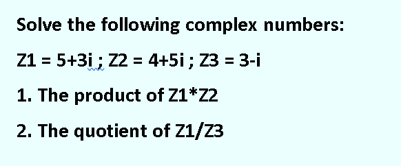 Solved Solve the following complex numbers: Z1 = 5+31 ; Z2 = | Chegg.com