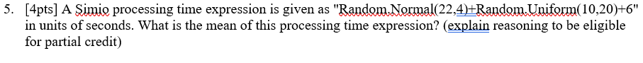 Solved [4pts] A Simio processing time expression is given as | Chegg.com