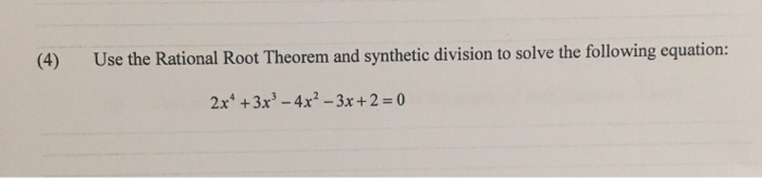 Solved Use the Rational Root Theorem and synthetic division | Chegg.com