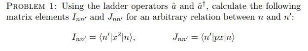 Solved PROBLEM 1: Using the ladder operators â and at, | Chegg.com