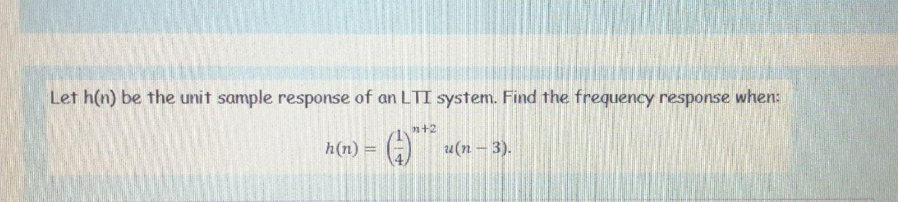 Solved Let h(n) be the unit sample response of an LTI | Chegg.com