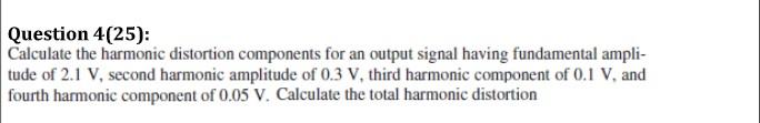 Solved Question 4(25): Calculate the harmonic distortion | Chegg.com