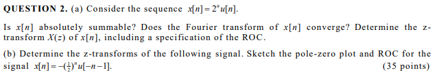 Solved QUESTION 2. (a) Consider the sequence x[n]=2nu[n]. Is | Chegg.com