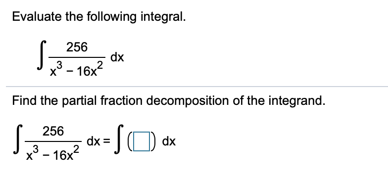Solved Evaluate the following integral. 256 s dx x3 – 16x? | Chegg.com