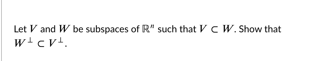 Solved Let V and W be subspaces of R" such that V CW. Show | Chegg.com