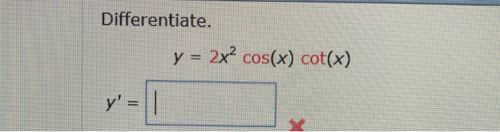 Solved Differentiate. y- 2x2 cos(x) cot(x) | Chegg.com