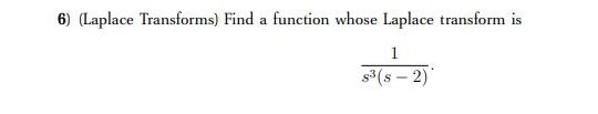 Solved 6) Laplace Transforms) Find a function whose Laplace | Chegg.com