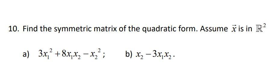 Solved 10. Find the symmetric matrix of the quadratic form. | Chegg.com