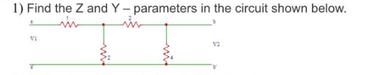 Solved 1) Find the Z and Y - parameters in the circuit shown | Chegg.com