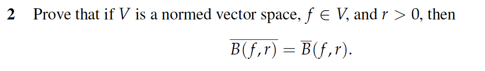 Solved 2 Prove that if V is a normed vector space, f∈V, and | Chegg.com