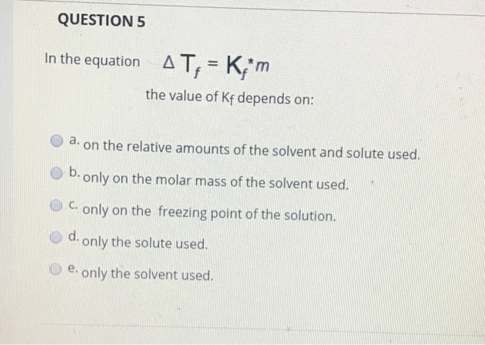 Solved QUESTION 5 In the equation AT K m the value of Kf | Chegg.com