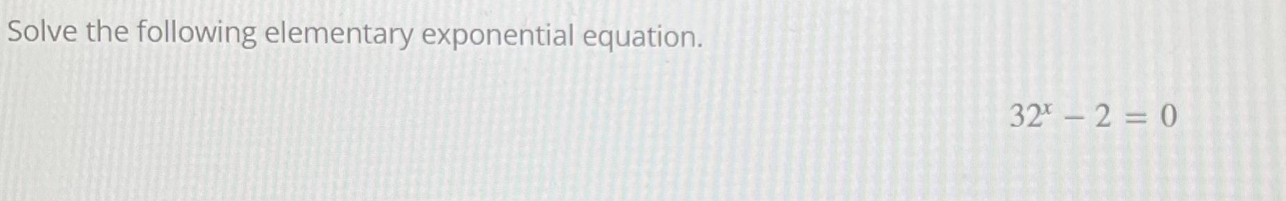 Solved Solve the following elementary exponential equation. | Chegg.com