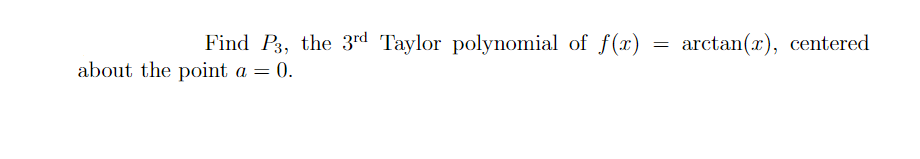 Solved = Find P3, the 3rd Taylor polynomial of f(x) about | Chegg.com