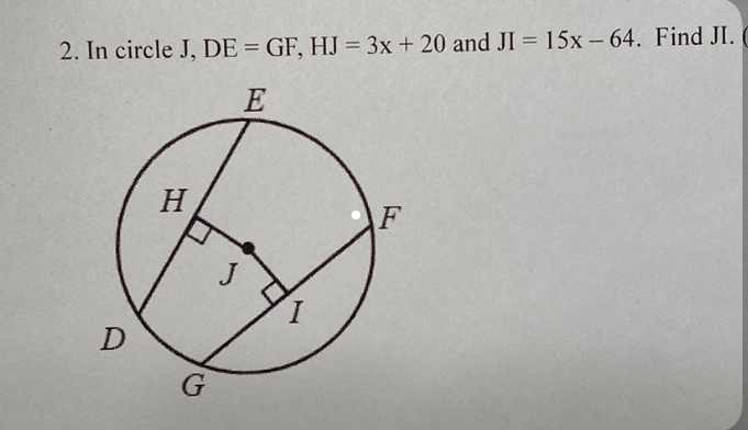Solved 2. In circle J,DE=GF,HJ=3x+20 and JI=15x−64. Find JI. | Chegg.com