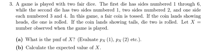 Solved 3. A game is played with two fair dice. The first die | Chegg.com