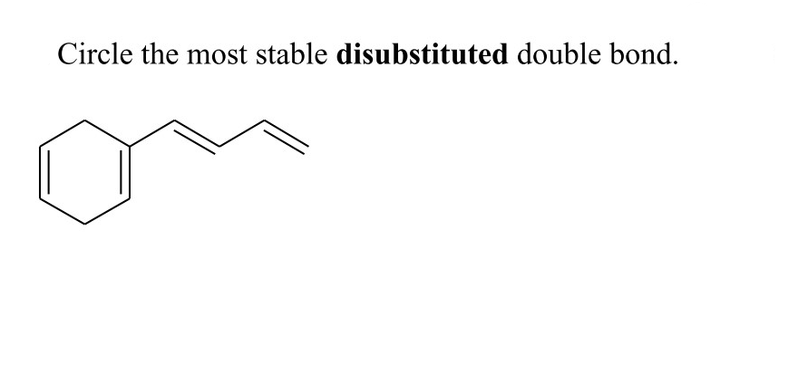 Solved Circle the most stable disubstituted double bond. | Chegg.com
