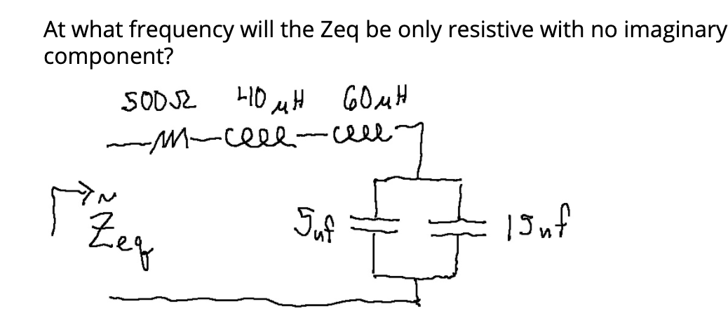Solved At what frequency will the Zeq be only resistive with | Chegg.com