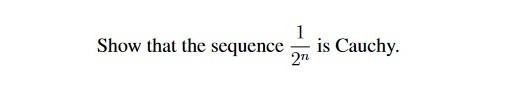 Solved 1 Show that the sequence 2n is Cauchy. | Chegg.com