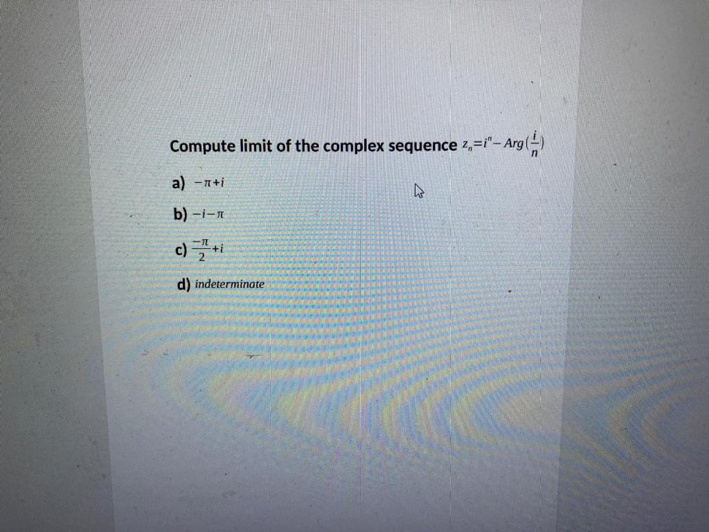 Solved Compute limit of the complex sequence 2,=1"– Arg(6) | Chegg.com