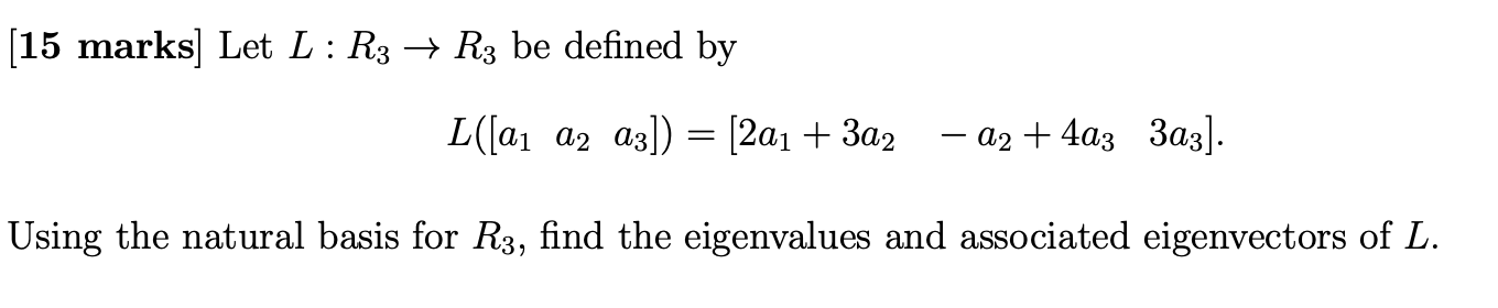 Solved [15 marks] Let L: R3 → R3 be defined by L([a1 a2 a3]) | Chegg.com