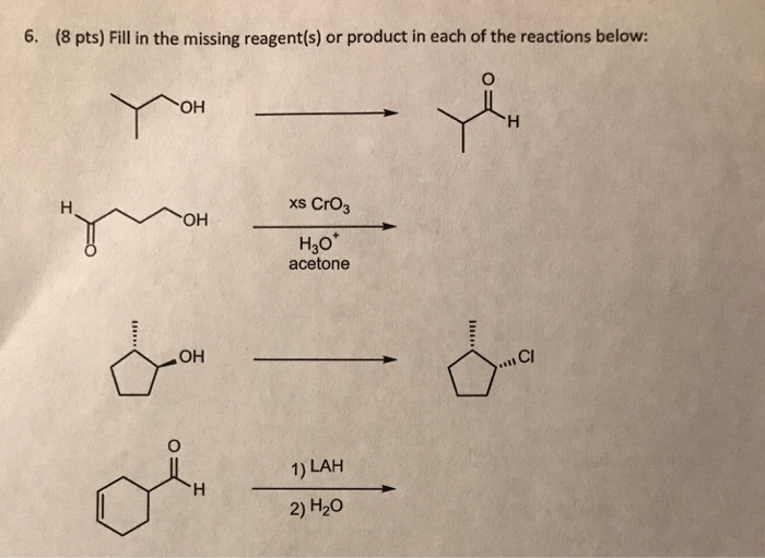 Solved 6. (8 pts) Fill in the missing reagent(s) or product | Chegg.com