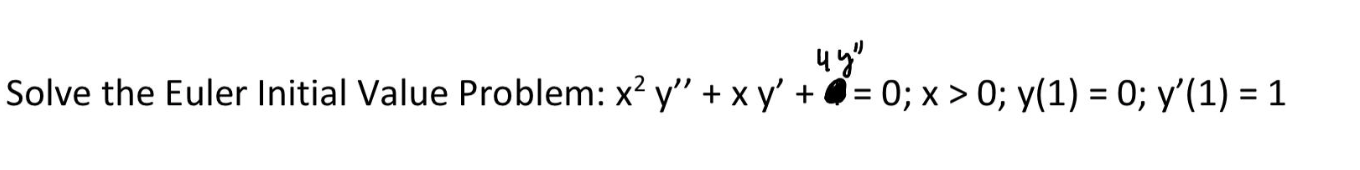 Solved Solve the Euler Initial Value Problem: x²y” + xy' + | Chegg.com