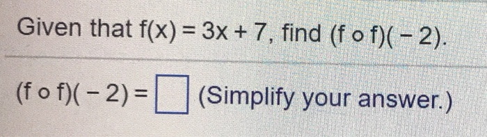 Solved Given that f(x)- 3x +7, find (f o f)(-2) (fo f)(-2) | Chegg.com