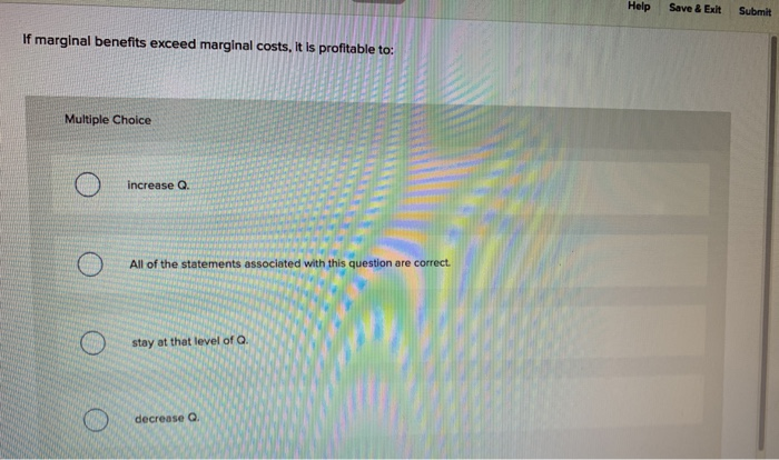 Solved Help Save & Exit Submit If marginal benefits exceed | Chegg.com