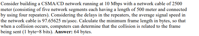 Solved Consider building a CSMA/CD network running at 10 | Chegg.com