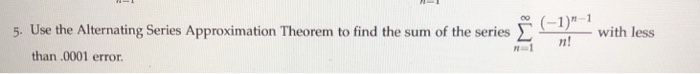 Solved 5 Use the Alternating Series Approximation Theorem to | Chegg.com