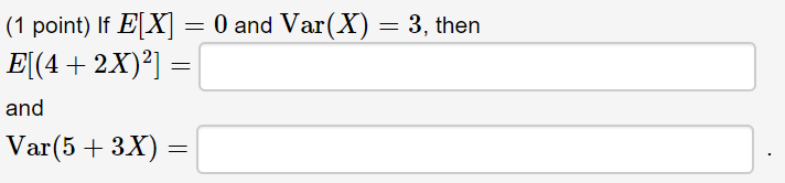 Solved (1 point) If E[X] = 0 and Var(X) = 3, then E[(4 + | Chegg.com