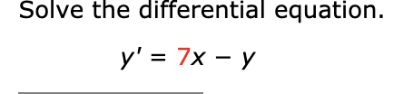 Solved Solve the differential equation. y' = 7x - y | Chegg.com