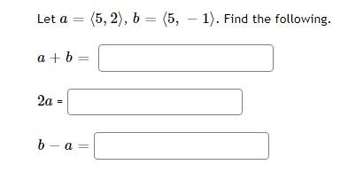 Solved Let a= 5,2 ,b= 5,−1 . Find the following. a+b= 2a= | Chegg.com