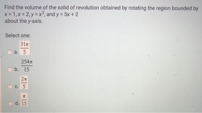 Solved Find The Volume Of The Solid Of Revolution Obtained
