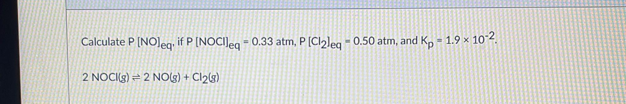 Solved Calculate P[NO]eq, if P[NOCl]eq=0.33 | Chegg.com