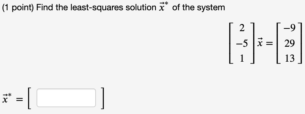 Solved (1 point) Find the least-squares solution x∗ of the | Chegg.com