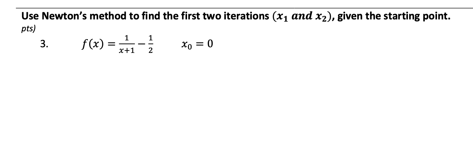 Solved Use Newton's method to find the first two iterations | Chegg.com
